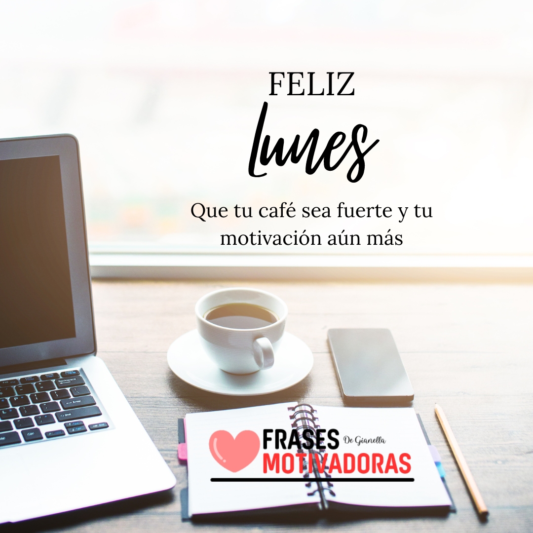 Feliz Lunes Frases Motivadoras Para Iniciar la Semana [Imágenes]